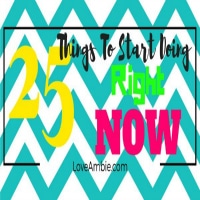 25 Things To Start Doing Now | Love Ambie
